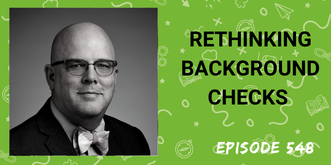 Ep 548: Rethinking Background Checks - The Recruiting Future Podcast