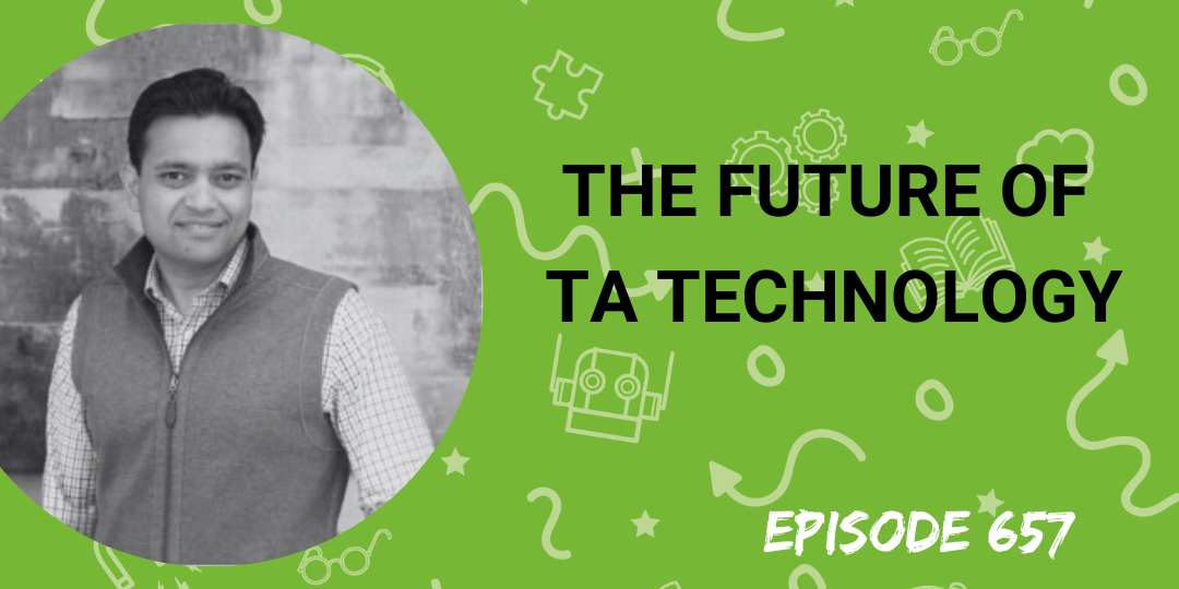 Ep 657: The Future Of TA Technology - The Recruiting Future Podcast