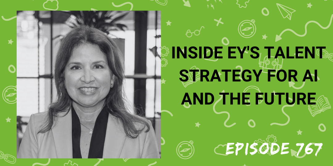 Ep 767: Inside EY's Talent Strategy for AI and the Future - The ...